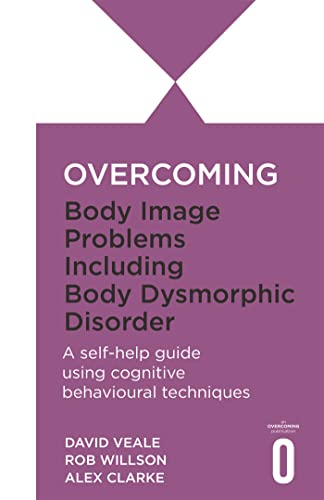 OVERCOMING BODY IMAGE Problems including Body Dysmo... by Clarke, Alex ...